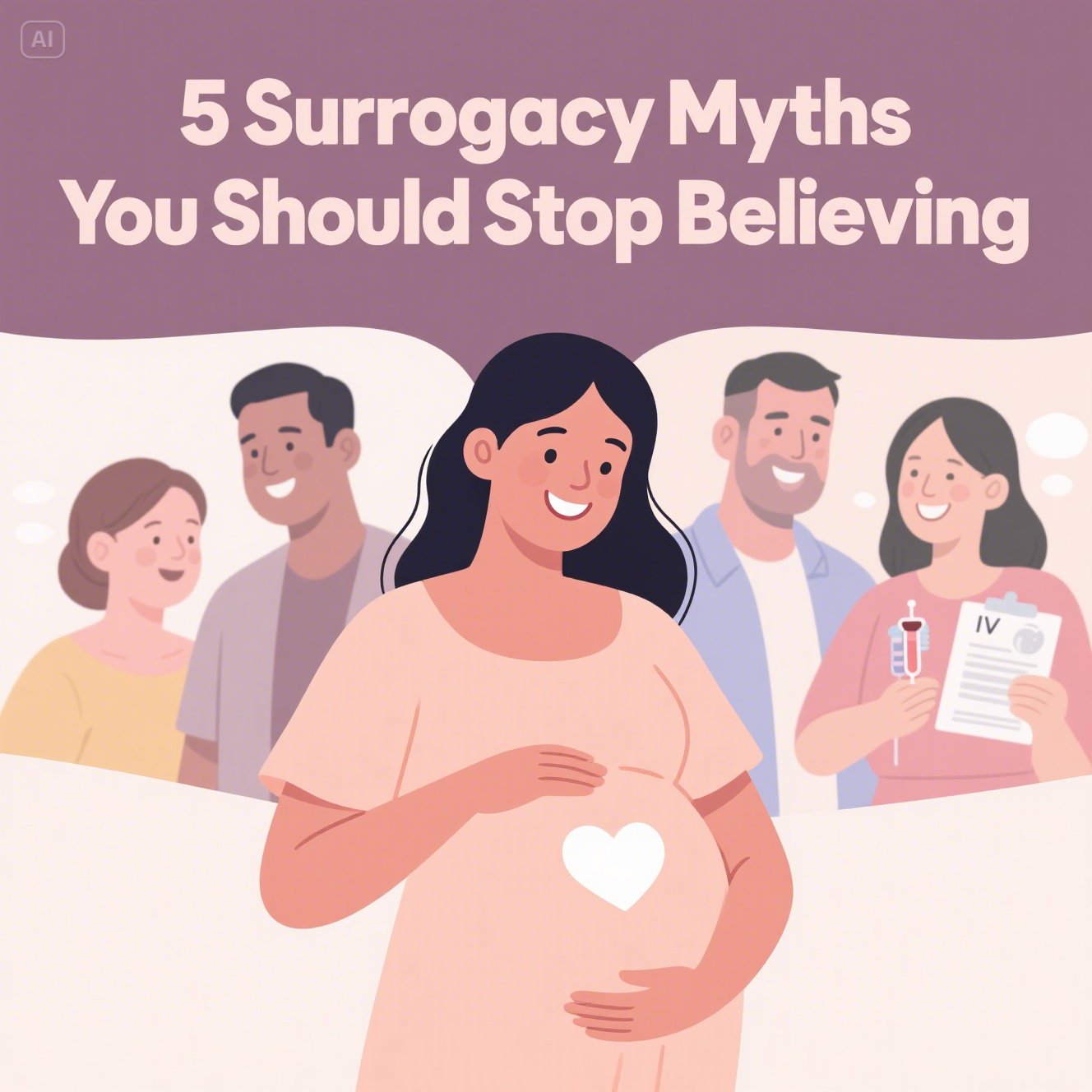 5 Common Surrogacy Myths — Debunked with Truth & Compassion